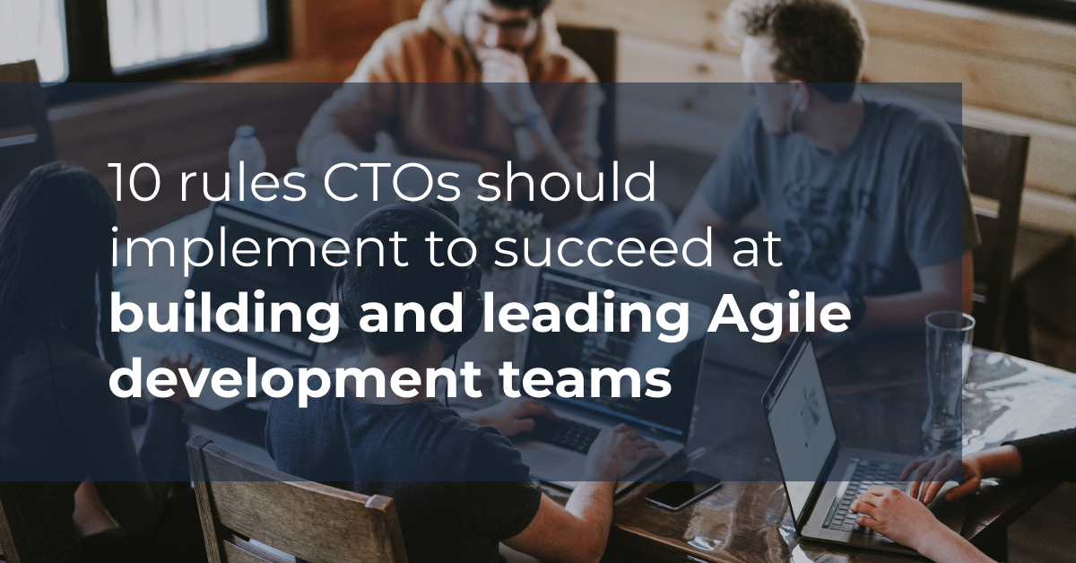 10 rules CTOs should follow to succeed at building and leading Agile development teams | RST ...